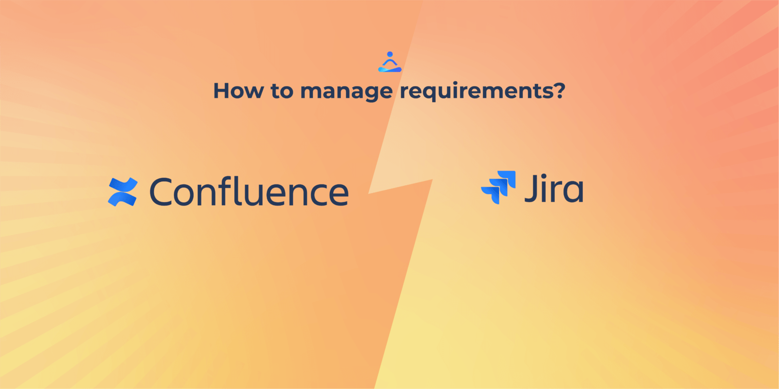 A Guide On How To Manage Requirements In Confluence And Jira